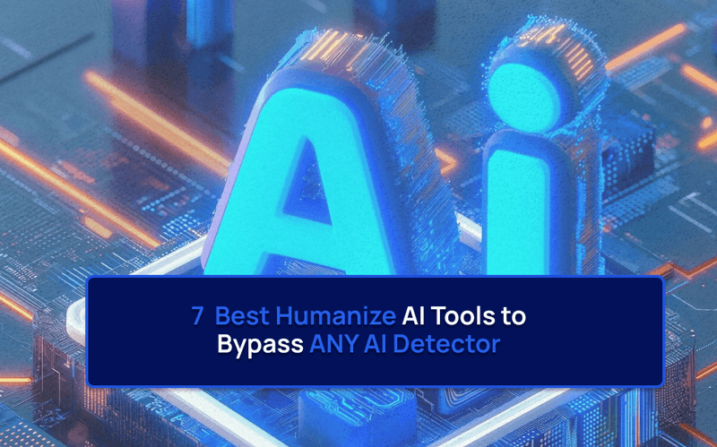 7 Best Humanize AI Tools to Bypass ANY AI Detector [2024 Edition]